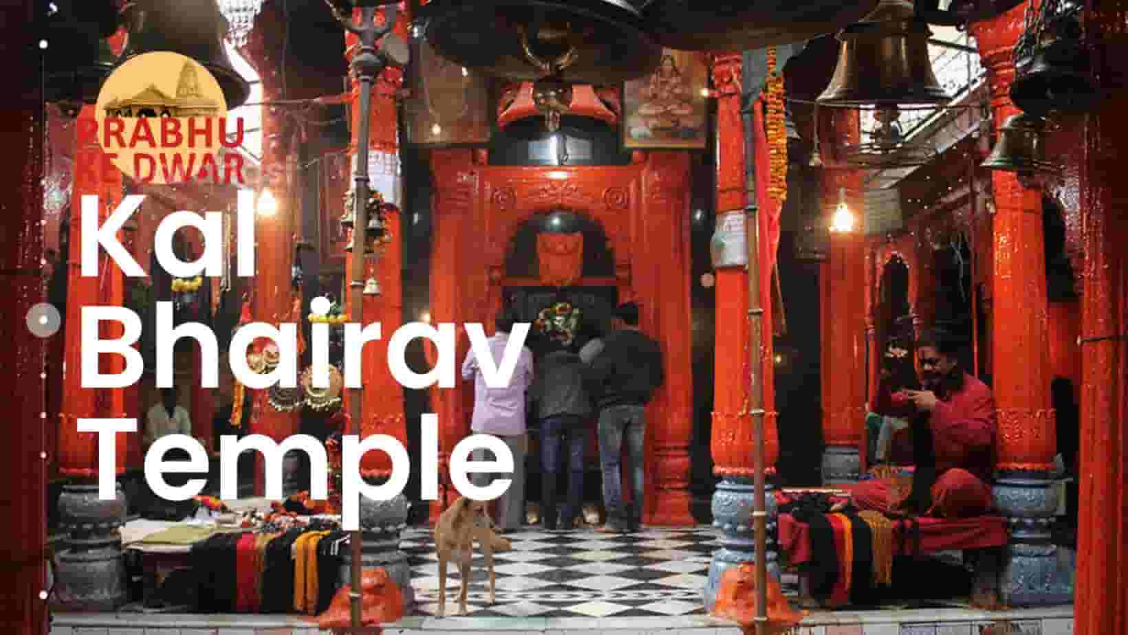 Kal Bhairav Temple: History, Timings, Culture and More